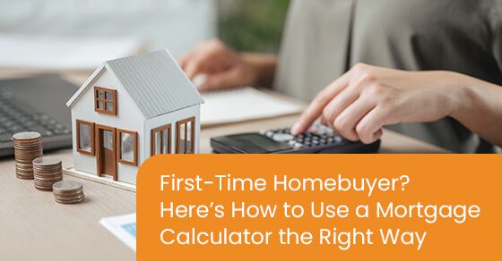 First-Time Homebuyer? Here’s How to Use a Mortgage Calculator the Right ...